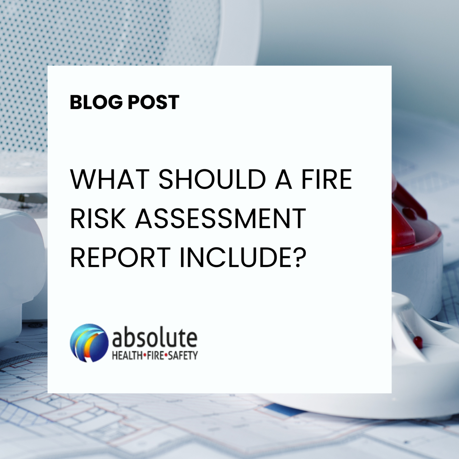 What Should a Fire Risk Assessment Report Include? I AHFS